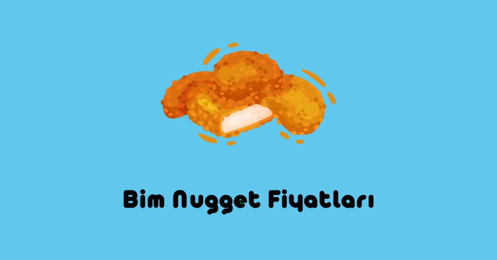 Bim Nugget Fiyatları 2024 Ne Kadar? - Fiyat Analiz